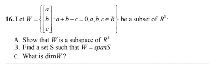 Solved 16. Let W=⎩⎨⎧⎣⎡abc⎦⎤:a+b−c=0,a,b,c∈R⎭⎬⎫ be a subset | Chegg.com
