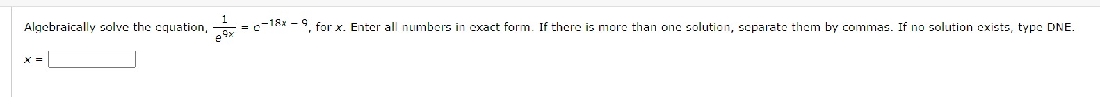 Solved Algebraically solve the equation, 1e9x=e-18x-9, ﻿for | Chegg.com
