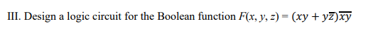 Solved III. Design a logic circuit for the Boolean function | Chegg.com