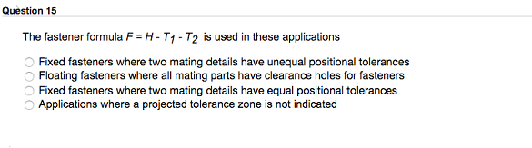 Solved Question 15 The fastener formula F=H-T1-T2 is used in | Chegg.com