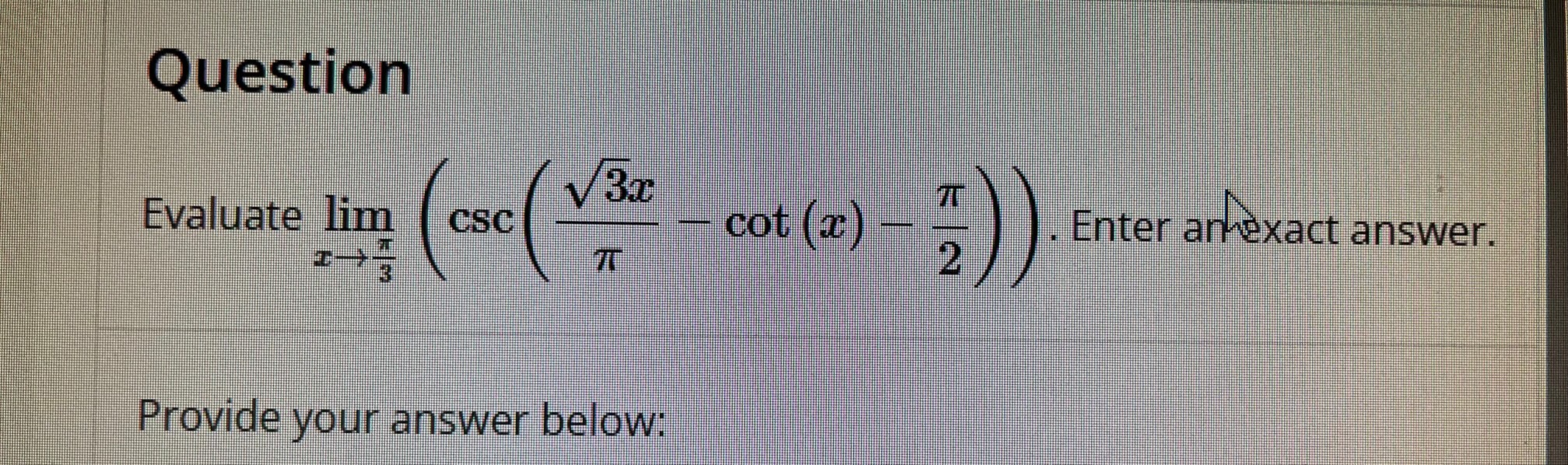 Solved Evaluate limx→3π(csc(π3x−cot(x)−2π)). Enter antexact | Chegg.com