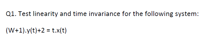 Solved Q1. Test linearity and time invariance for the | Chegg.com