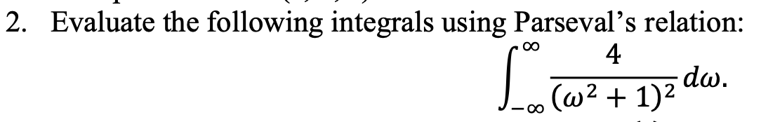 Solved Evaluate the following integrals using Parseval's | Chegg.com