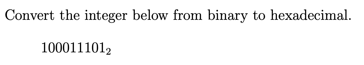 Solved Convert the integer below from binary to hexadecimal. | Chegg.com