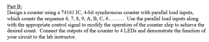 Solved Part B: Design a counter using a 74161 IC, 4-bit | Chegg.com Solved Part B: Design a counter using a 74161 IC, 4-bit | Chegg.com