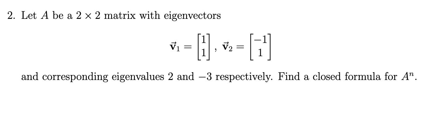 Solved 2. Let A be a 2 x 2 matrix with eigenvectors and | Chegg.com