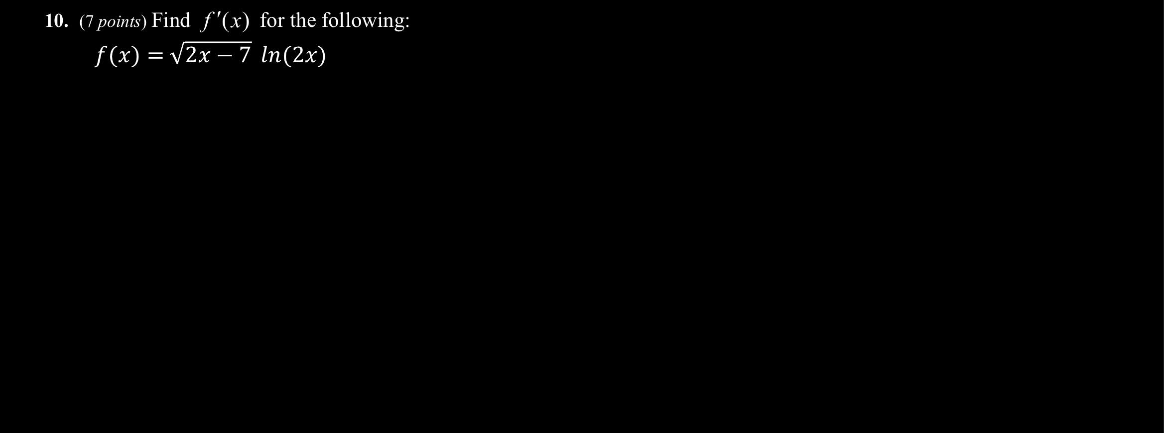 Solved 10. (7 points) Find f′(x) for the following: | Chegg.com