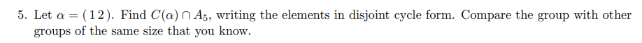 Solved 5. Let a = (12). Find C(a) n A5, writing the elements | Chegg.com