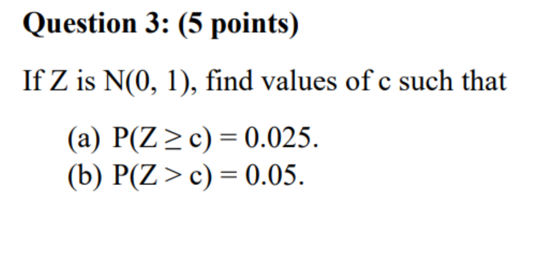 Solved Question 3: (5 points) If Z is N(0,1), find values of | Chegg.com