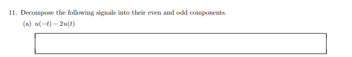 Solved 11. Decompose the following signals into their even | Chegg.com