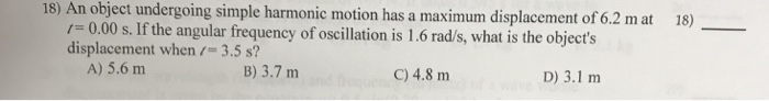 Solved 18) An object undergoing simple harmonic motion has a | Chegg.com