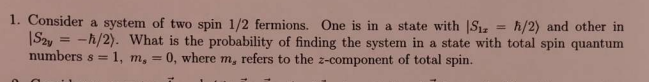 Solved Consider a system of two spin (1)/(2) fermions. One | Chegg.com