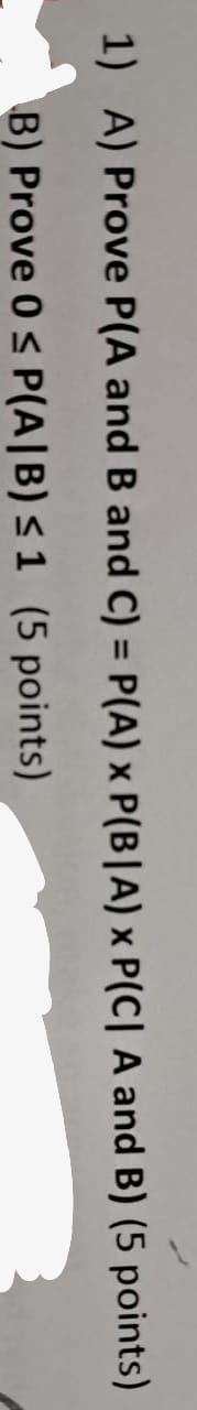 1) A) Prove P(A and B and C)=P(A)×P(B∣A)×P(C∣A and B) | Chegg.com