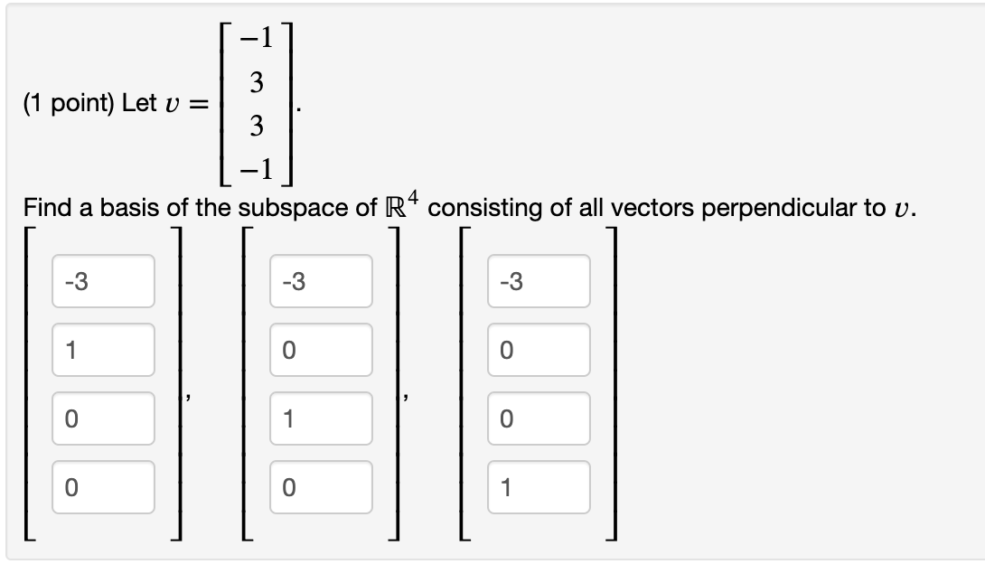 Solved (1 point) Let v=⎣⎡−133−1⎦⎤. Find a basis of the | Chegg.com