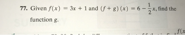 Solved 77 Given f(x) = 3x + 1 and (f + g) (x) = 6 x, find | Chegg.com