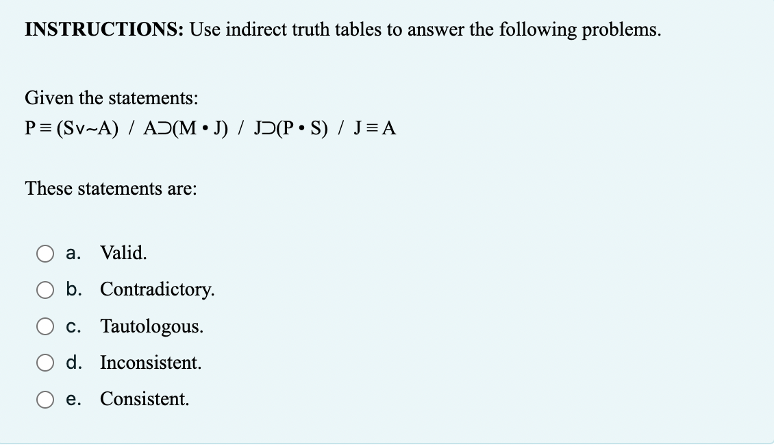 Solved INSTRUCTIONS: Use indirect truth tables to answer the | Chegg.com