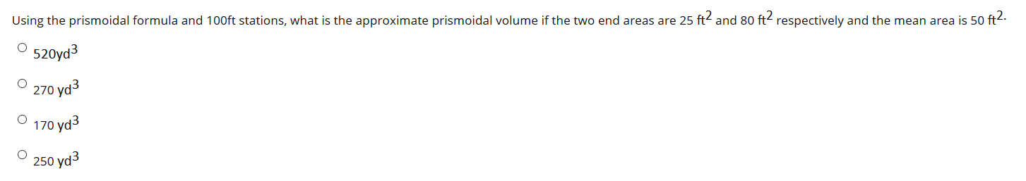 Solved Using the prismoidal formula and 100ft stations, what | Chegg.com