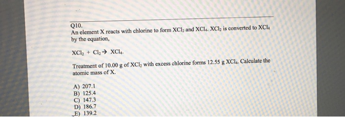 Solved Q10 An element X reacts with chlorine to form XCl, | Chegg.com