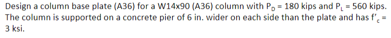 Solved Design a column base plate (A36) for a W14x90 (A36) | Chegg.com