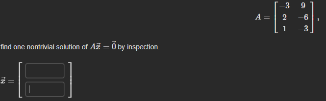 Solved A=⎣⎡−3219−6−3⎦⎤ find one nontrivial solution of Ax=0 | Chegg.com