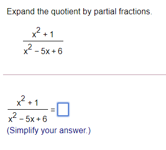 Solved Expand the quotient by partial fractions. x²+1 1 x2 | Chegg.com