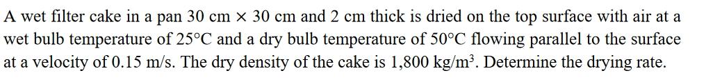 Solved A wet filter cake in a pan 30 cm x 30 cm and 2 cm | Chegg.com
