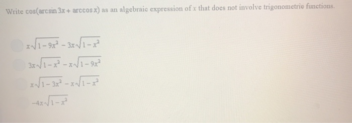 Solved Write cos(arcsin 3x+ arccosx) algebraic expression of | Chegg.com