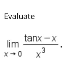 Solved Evaluate tanx -X lim 3 X0 | Chegg.com