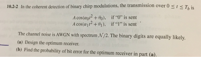 Solved 10.2-2 In the coherent detection of binary chirp | Chegg.com