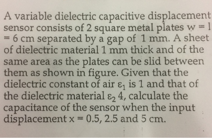 Solved A variable dielectric capacitive displacement sensor | Chegg.com Solved A variable dielectric capacitive displacement sensor | Chegg.com