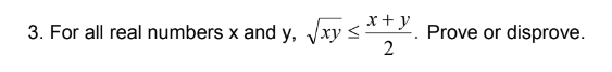 Solved 3. For all real numbers x and y,xy≤2x+y. Prove or | Chegg.com