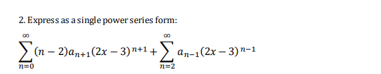 Solved 2. Express as a single power series form: 00 00 (n − | Chegg.com