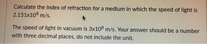 Solved Calculate the index of refraction for a medium in | Chegg.com