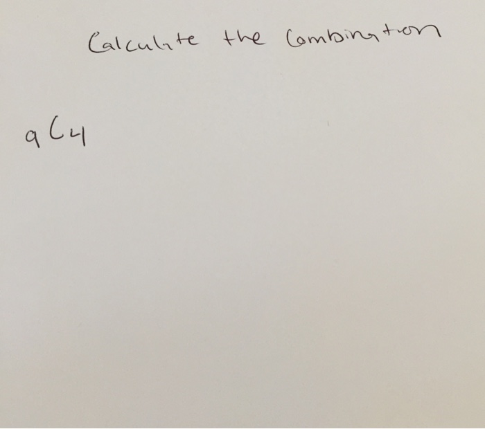 Solved Calculate the combination 9C_4 | Chegg.com