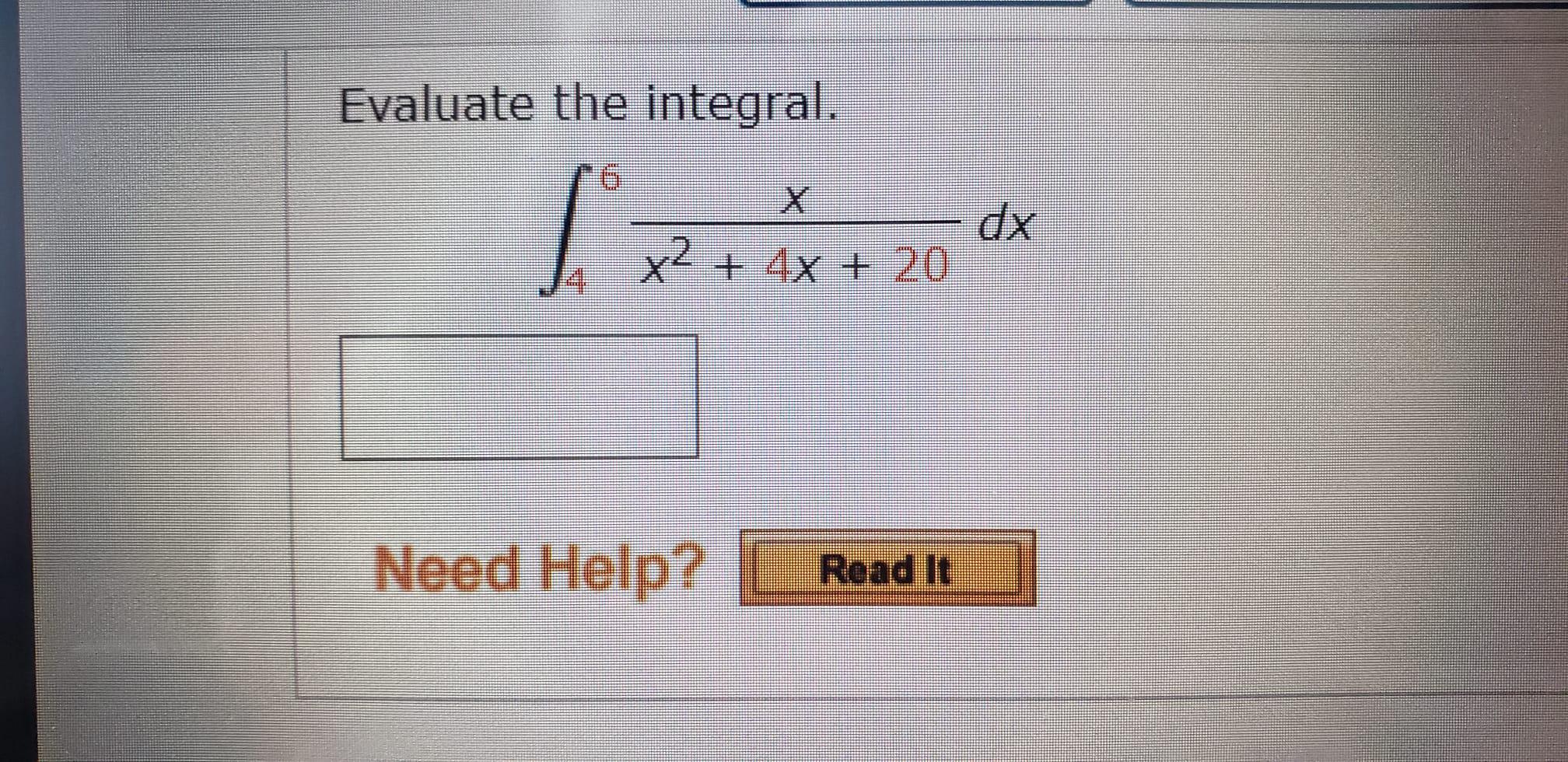 Solved Evaluate the integral. x . dx x2 + 4x + 20 Need Help? | Chegg.com