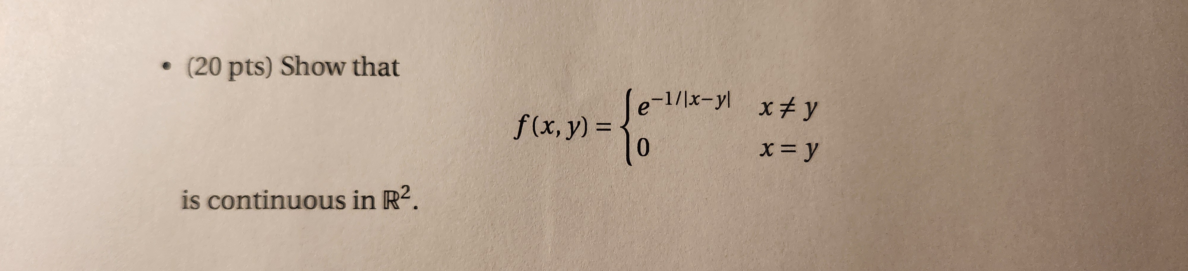 Solved - (20 pts) Show that f(x,y)={e−1/∣x−y∣0x =yx=y is | Chegg.com