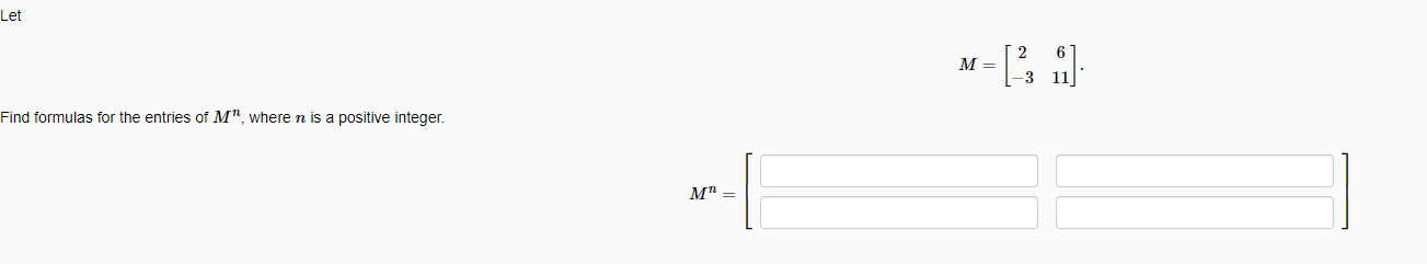 Solved M=[2−3611] Find formulas for the entries of Mn, where | Chegg.com