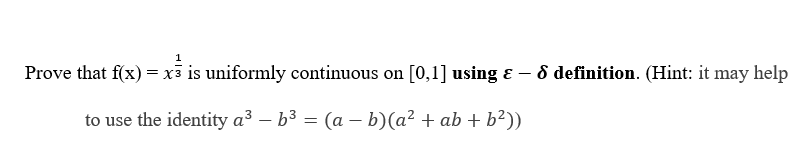 Solved 1 Prove that f(x) = x3 is uniformly continuous on | Chegg.com