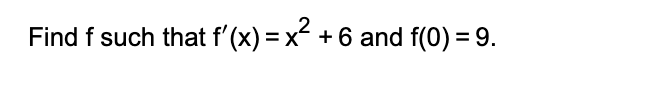 Solved Find f such that f′(x)=x2+6 and f(0)=9 | Chegg.com