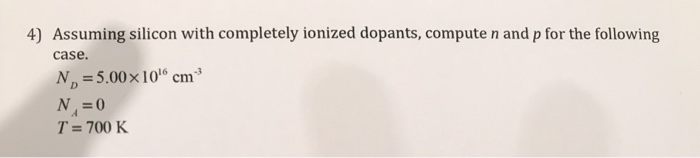Solved 4) Assuming silicon with completely ionized dopants, | Chegg.com