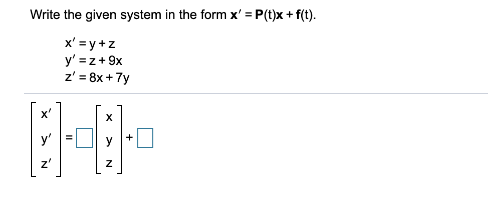 Solved Write the given system in the form x' = P(t)x + f(t). | Chegg.com