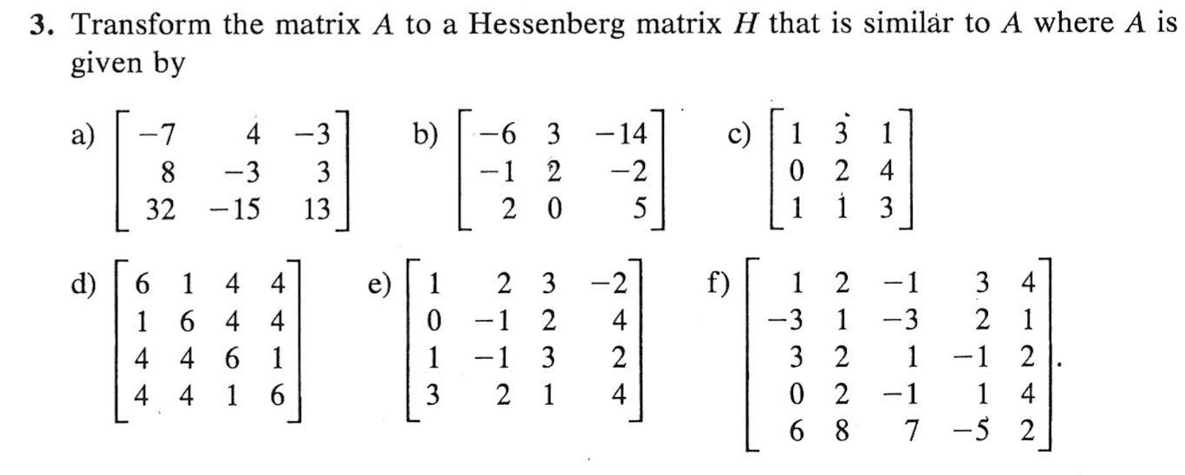 Solved 3. Transform the matrix A to a Hessenberg matrix H | Chegg.com