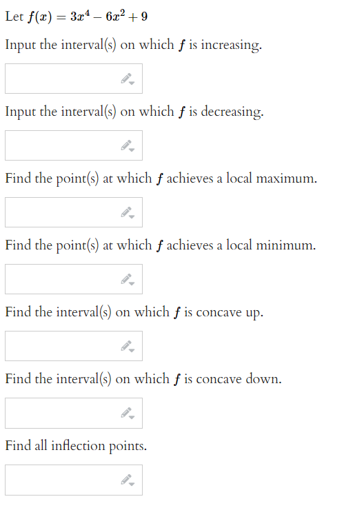 Solved Let f(x)=3x4−6x2+9 Input the interval(s) on which f | Chegg.com