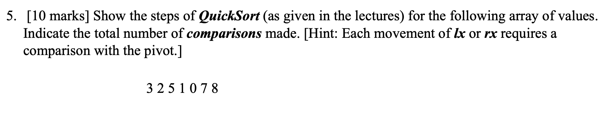 Solved 5. [10 marks] Show the steps of QuickSort (as given | Chegg.com