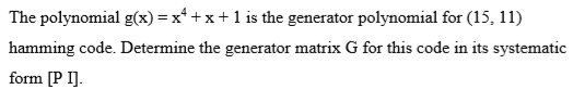 Solved The polynomial g(x)=x+ +x+1 is the generator | Chegg.com