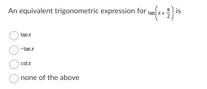 Solved An equivalent trigonometric expression for tan(x+2π) | Chegg.com