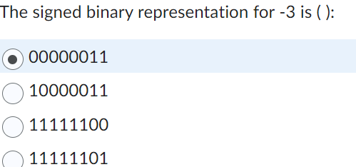 Solved The signed binary representation for -3 is (): | Chegg.com