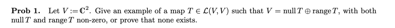 Solved Prob 1. Let V:=C2. Give an example of a map T∈L(V,V) | Chegg.com