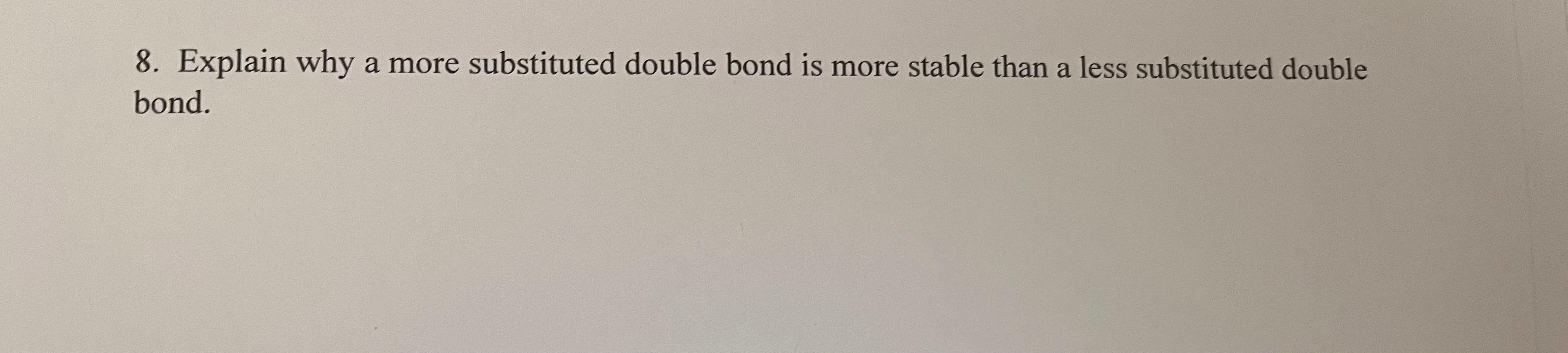 Solved a a 8. Explain why a more substituted double bond is | Chegg.com