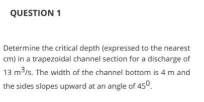Solved QUESTION 1 Determine the critical depth (expressed to | Chegg.com